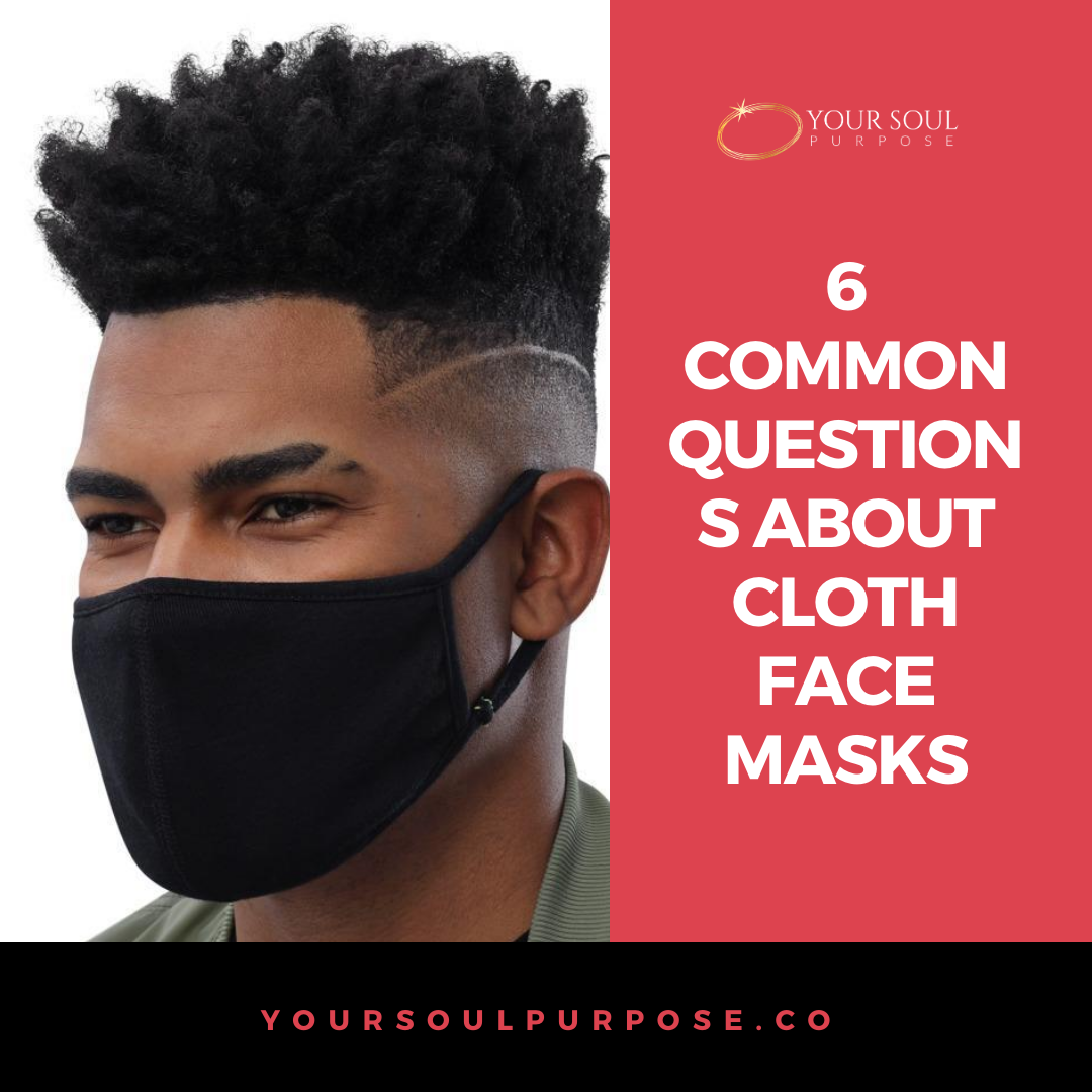 6 Common Questions About Cloth Face Masks – YOUR SOUL PURPOSE